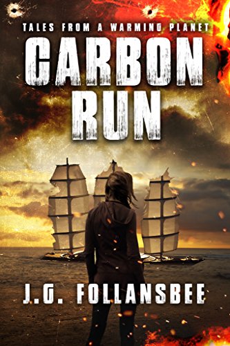 Carbon Run (Tales From A Warming Planet Book 2) by J.G. Follansbee