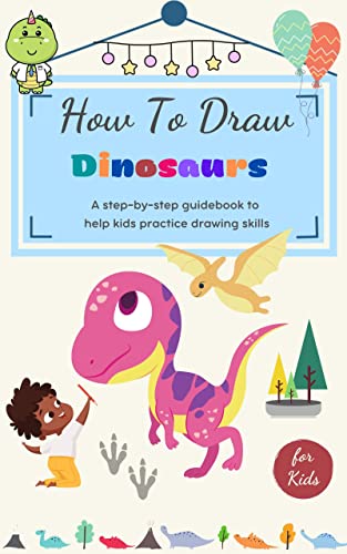 How To Draw Dinosaurs: Easy Step-By-Step Instructions For Drawing ...