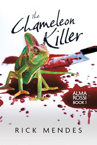 The Chameleon Killer: Alma Rossi Book 1 by Rick Mendes