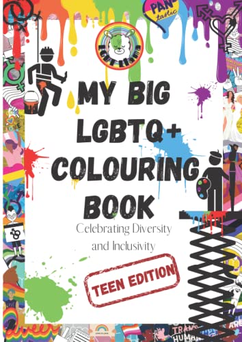 My Big LGBTQ+ Colouring Book Teen Edition: Celebrating Diversity and ...