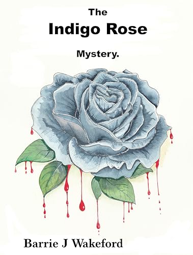 The Indigo Rose Mystery: A Claire William's Novel. by Barrie J Wakeford