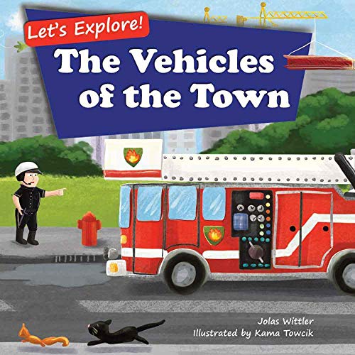 Let's Explore! The Vehicles of the Town: An Illustrated Rhyming Picture ...