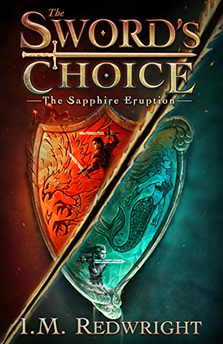 The Sapphire Eruption (The Sword's Choice Book 1) by I.M Redwright
