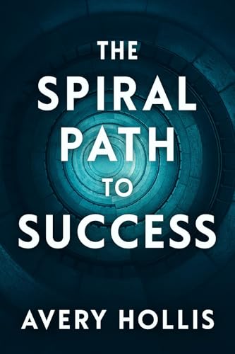 The Spiral Path to Success: Empowering Self Esteem, Confidence, Mindset ...