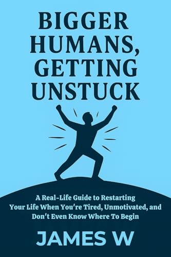 Bigger Humans, Getting Unstuck: How to Break Free from Ruts, Patterns ...
