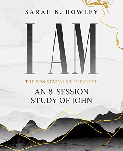 I Am: An 8-session Bible Study of John (The Son Reveals the Father) by ...