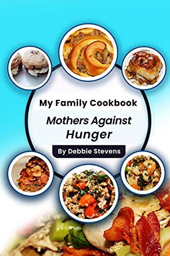 My Family Cookbook: Mothers Against Hunger (Volume 1) by Debbie Stevens