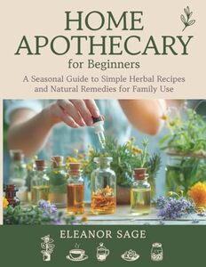 Home Apothecary for Whole Family: A Modern Herbalism Guide to Simple ...