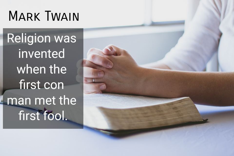 Religion was invented when the first con man... - Quote