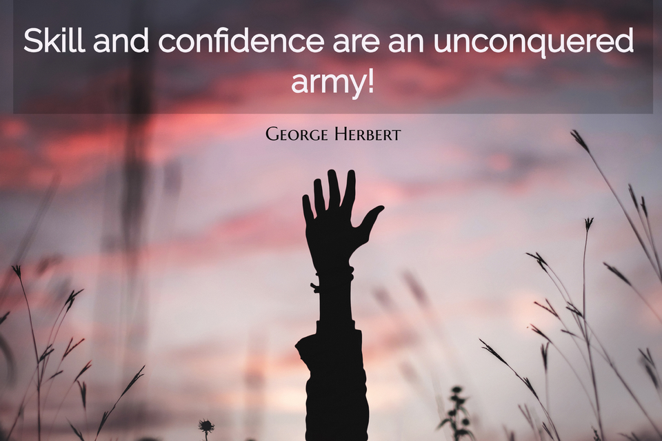 Skill and confidence are an unconquered army. - Quote