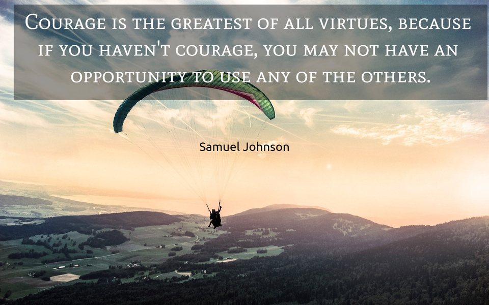 Courage is the greatest of all virtues,... - Quote