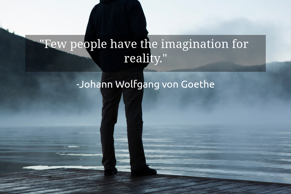 Few people have the imagination for reality. - Quote