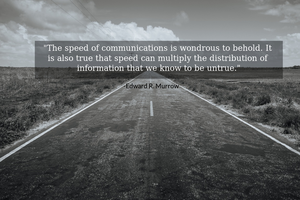 The speed of communications is wondrous to... - Quote