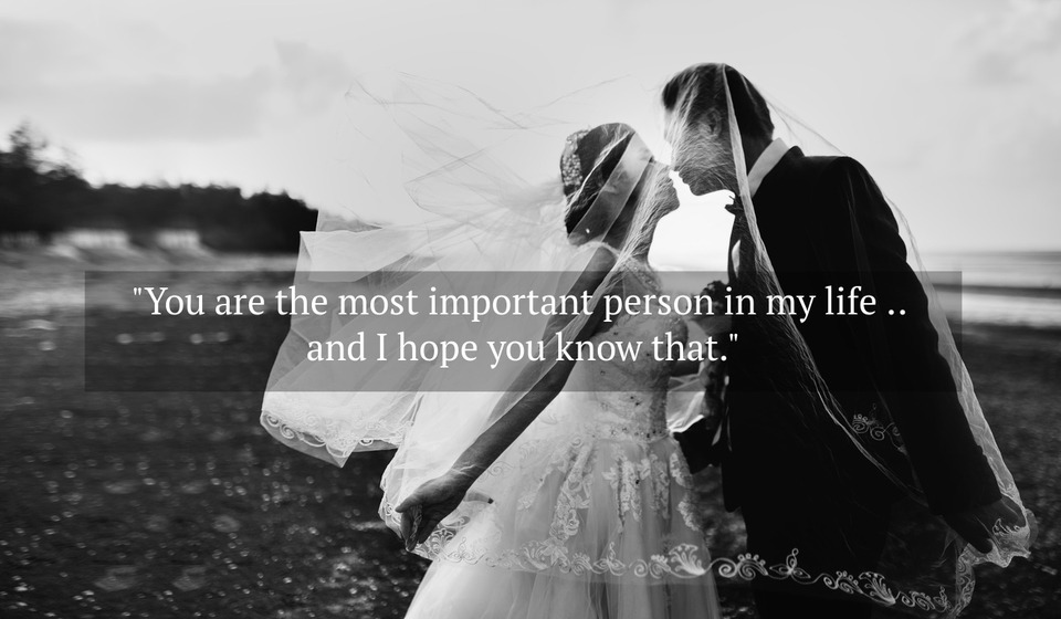 You Are The Most Important Person In My Life Quote