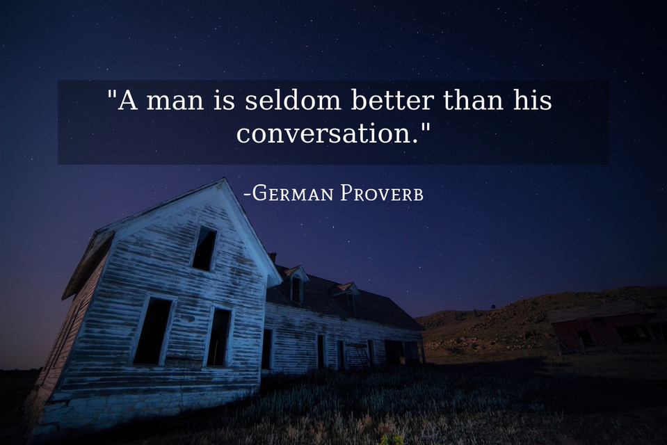 A man is seldom better than his conversation. - Quote