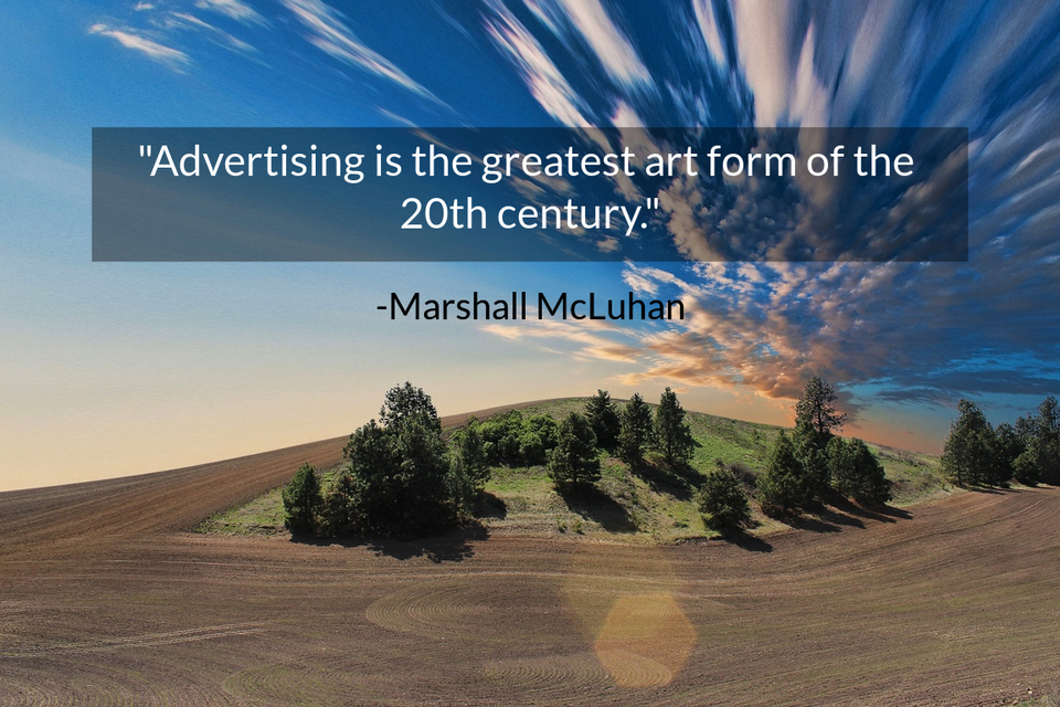 Advertising is the greatest art form of the... - Quote