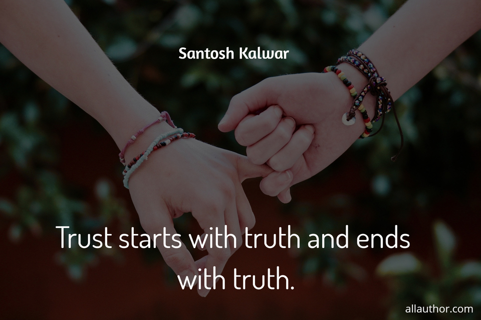 Trust starts with truth and ends with truth. - Quote