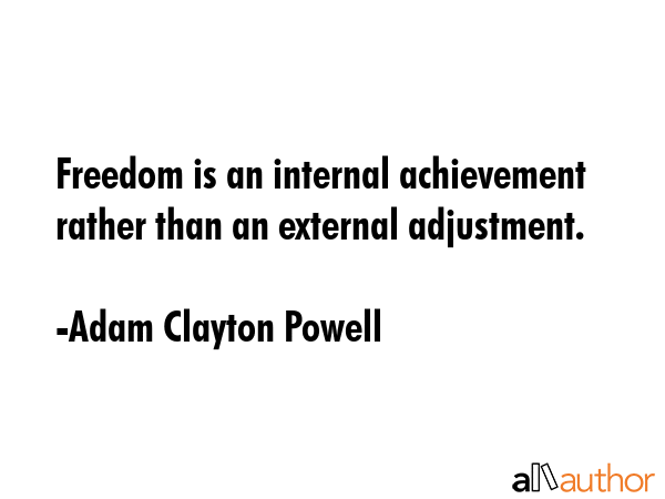 Freedom is an internal achievement rather... - Quote