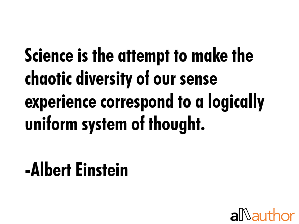 Science is the attempt to make the chaotic... - Quote