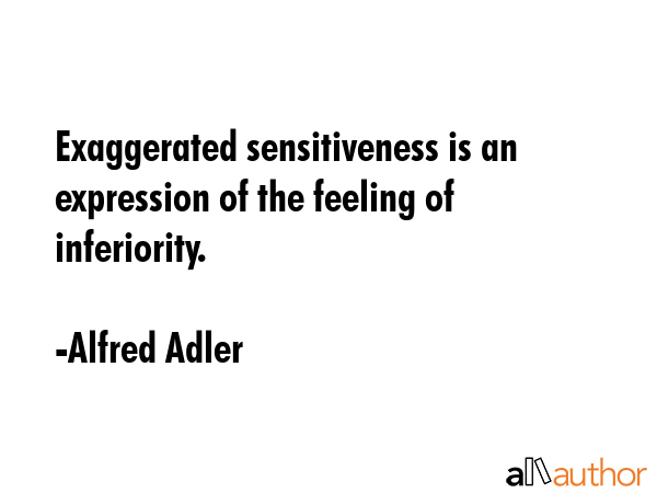 Exaggerated sensitiveness is an expression... - Quote