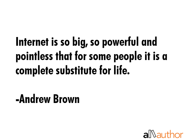 Internet is so big, so powerful and... - Quote