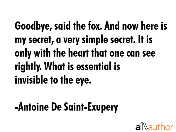 Goodbye, said the fox. And now here is my... - Quote