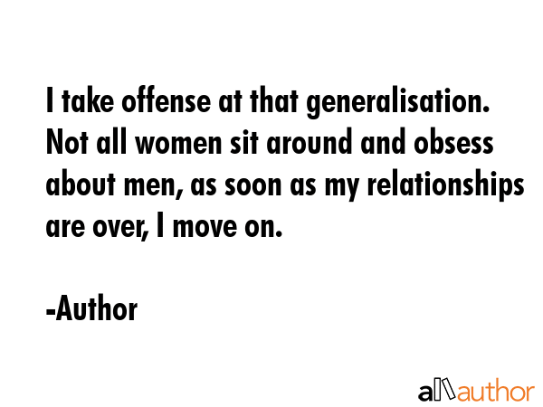 I take offense at that generalisation. Not... - Quote