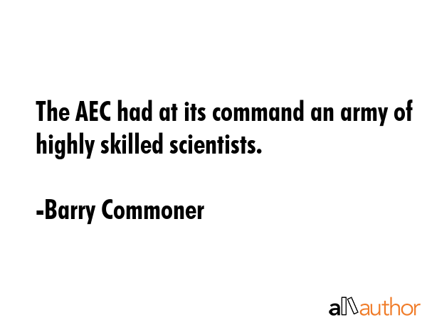 The AEC had at its command an army of highly... - Quote