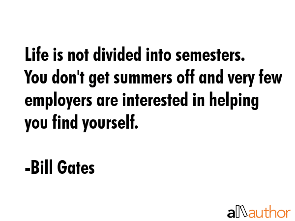 Life is not divided into semesters. You... - Quote