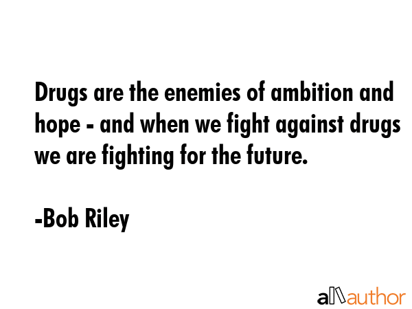 Drugs are the enemies of ambition and hope -... - Quote