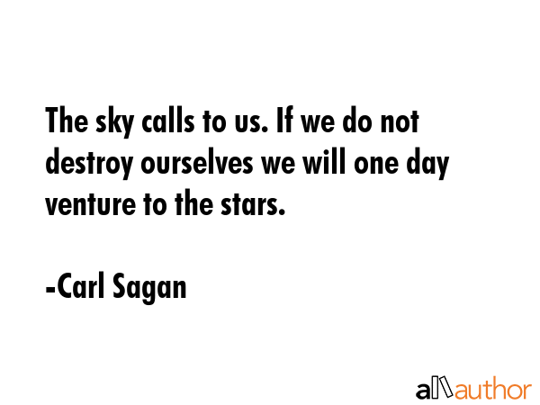 The sky calls to us. If we do not destroy... - Quote