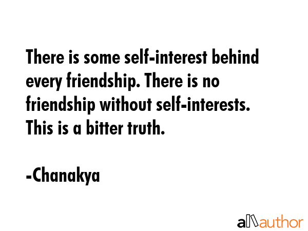 There is some self-interest behind every... - Quote