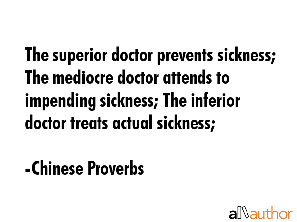 The superior doctor prevents sickness; The... - Quote