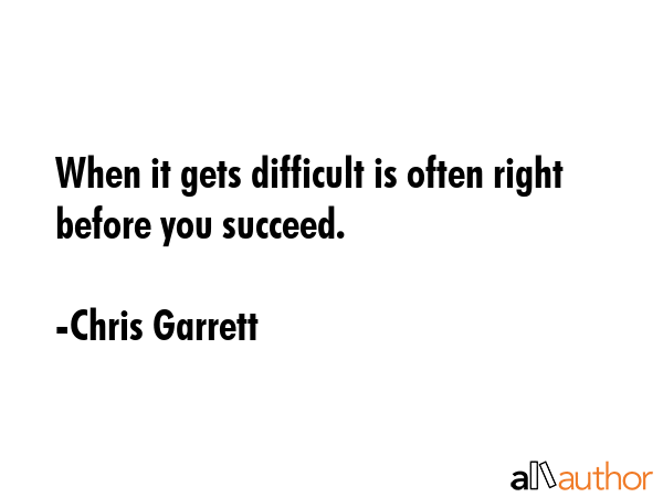 When it gets difficult is often right before... - Quote