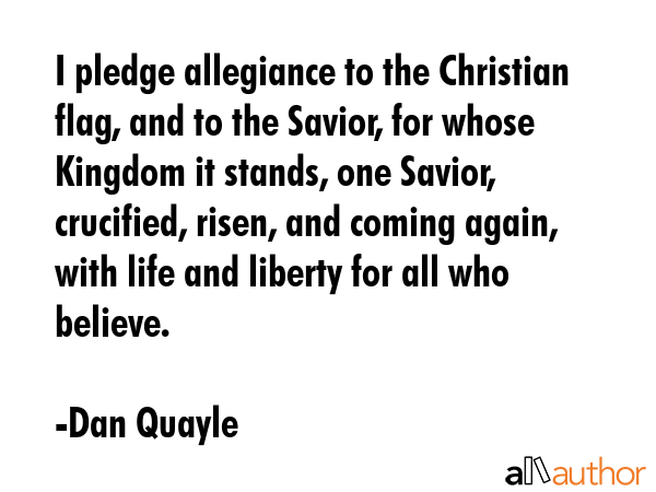 I pledge allegiance to the Christian flag,... - Quote