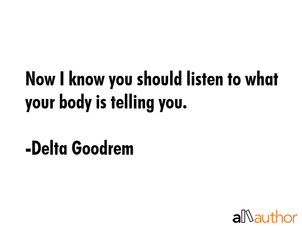 Now I know you should listen to what your... - Quote