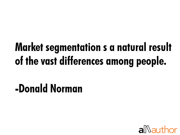 Market segmentation s a natural result of... - Quote