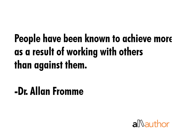 People have been known to achieve more as a... - Quote