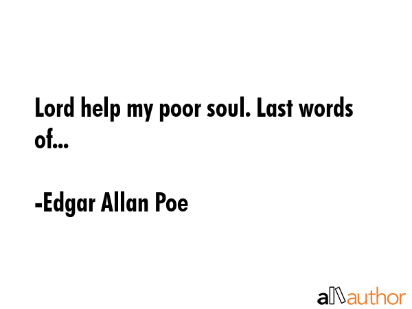 Lord help my poor soul. Last words of... - Quote