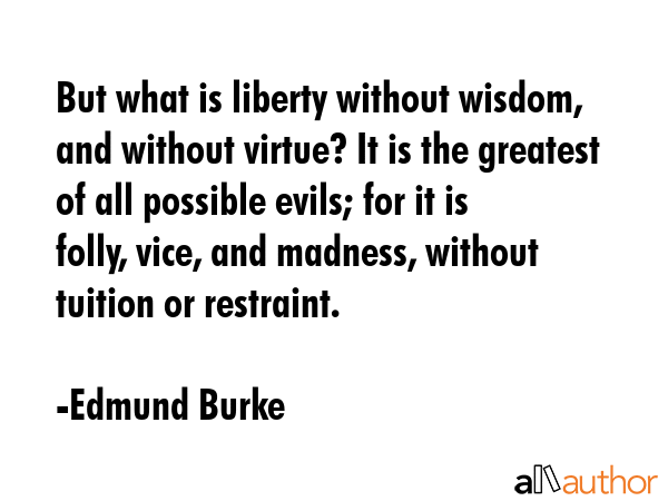 But what is liberty without wisdom, and... - Quote