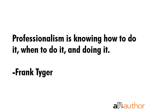 Professionalism is knowing how to do it,... - Quote