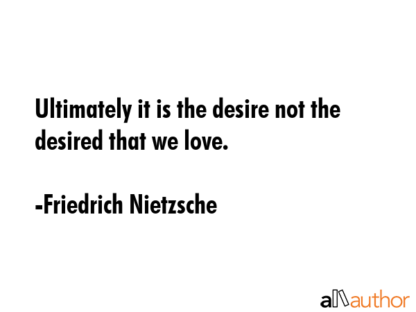 Ultimately it is the desire not the desired... - Quote