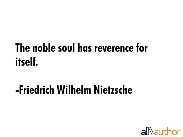 The noble soul has reverence for itself. - Quote