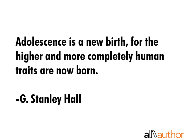Adolescence is a new birth, for the higher... - Quote