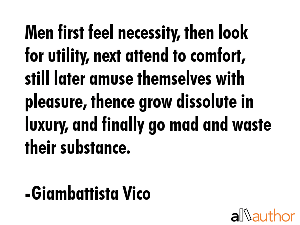 Men first feel necessity, then look for... - Quote