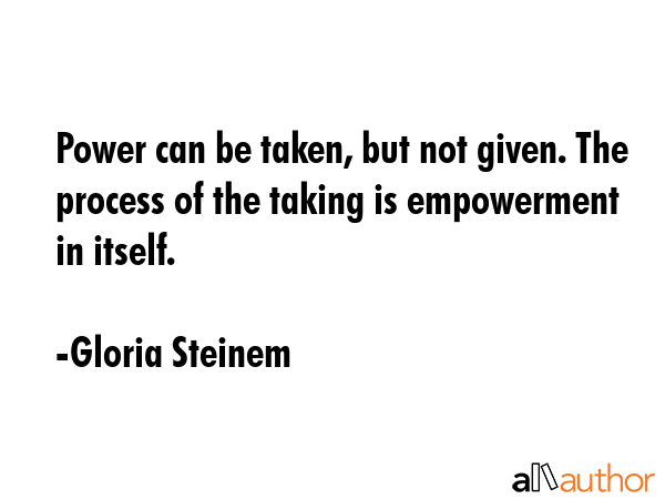 Power can be taken, but not given. The... - Quote