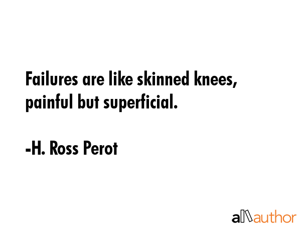 Failures are like skinned knees, painful but... - Quote