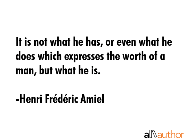 It is not what he has, or even what he does... - Quote