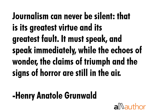 Journalism can never be silent: that is its... - Quote