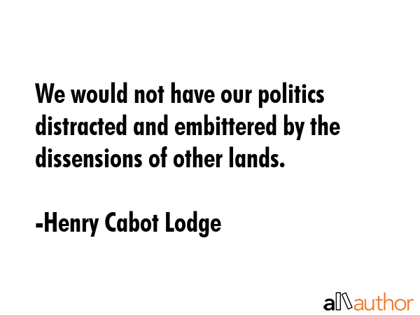 We would not have our politics distracted... - Quote